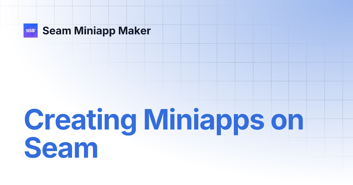 Creating Miniapps on Seam | Seam Miniapp Maker
